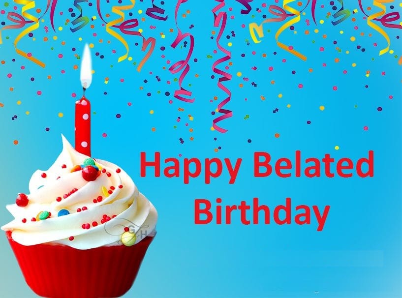 Belated Birthday Wishes Messages Cards Images Pics Happy Bday
